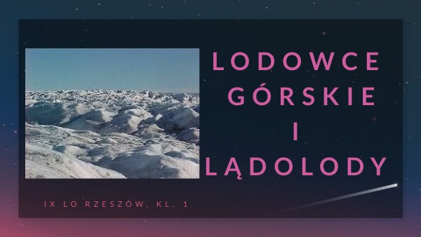LODOWCE GÓRSKIE I LĄDOLODY | Genially