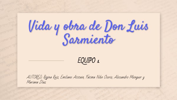 Equipo-1 Vida y Obra de Don Luis Sarmiento. | Genially