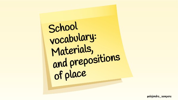 School Materials and Prepositions of place | Genially