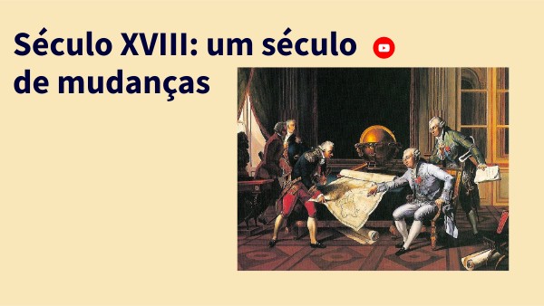 Século XVIII- um século de mudanças | Genially
