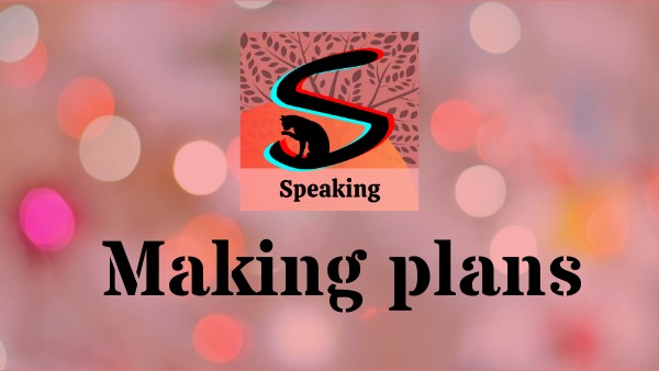 Speaking: Making plans | Genially
