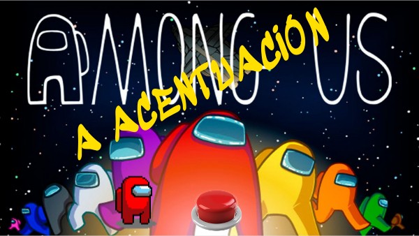 AMONG US ACENTUACIÓN | Genially