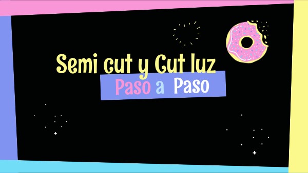 Paso a paso Semi cut y cut luz