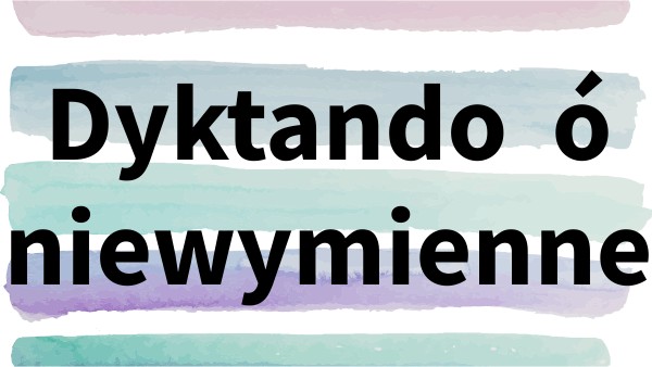 Dyktando z ó niewymiennym | Genially
