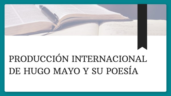 producción Internacional de Hugo mayo y su poesía | Genially