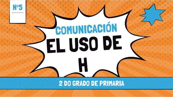 TEMA 5: EL USO DE LA "H" | Genially