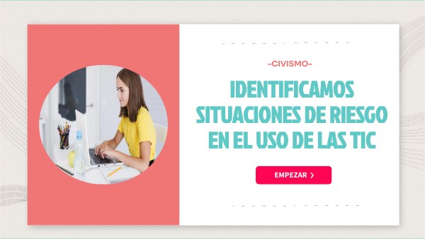 RIESGO DEL USO DE LAS TICS_PPT_CIVISMO_2°A | Genially