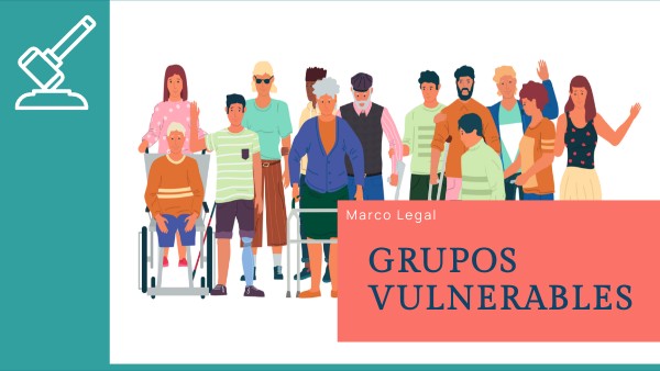 Marco Legal de Grupos Vulnerables | Genially