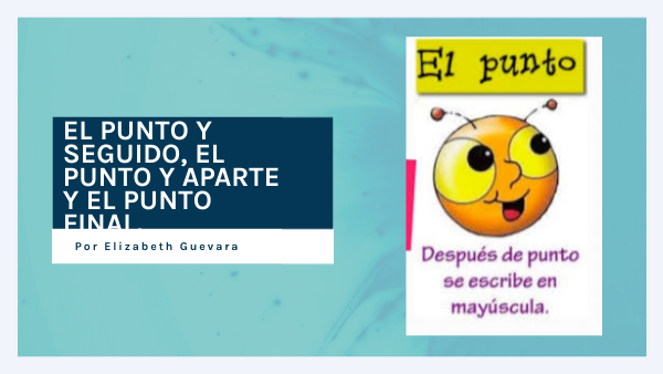 El punto y seguido, el punto y aparte y el punto final. | Genially