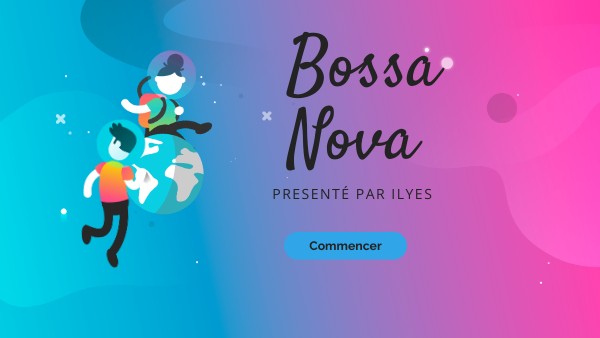 La présentation de la Bossa Nova . | Genially