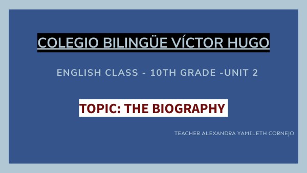 BIOGRAPHY - 10TH GRADE - CLASS 2 UNIT 2