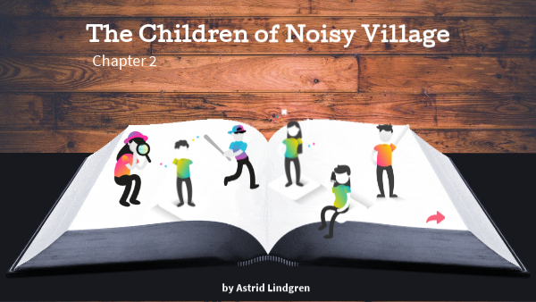 Chapter 2 - The Children of Noisy Village by Astrid Lindgren copy