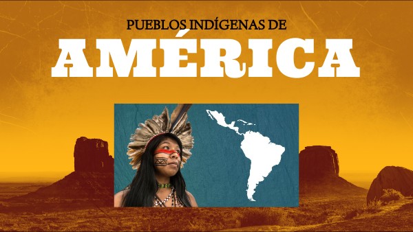 Pueblos indígenas de América | Genially