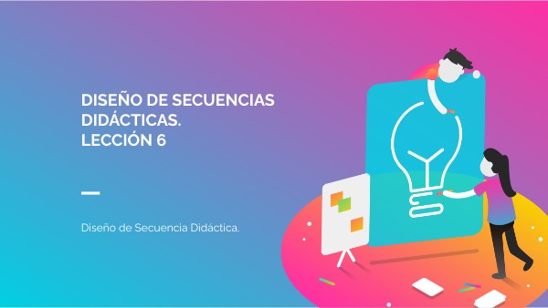 Lección 6 Diseño de Secuencias Didácticqw