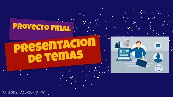 Proyecto Final Presentación de Temas_DANIELA LARA