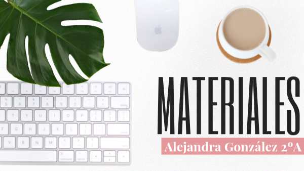 TECNO_Alejandra Gonzalez_2A_MATERIALES | Genially