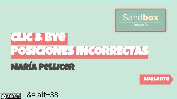 CLIC AND BYE Posiciones Incorrectas | Genially