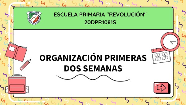 ORGANIZACIÓN PRIMERAS SEMANAS | Genially