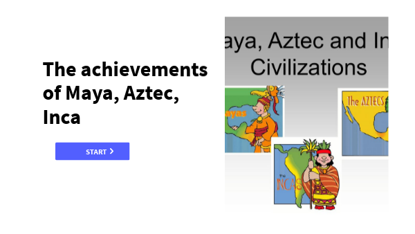 The achievements of the Maya, Aztec, Inca | Genially