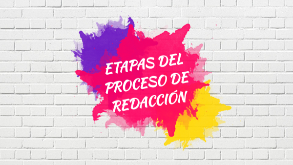 ETAPAS DEL PROCESO DE REDACCIÓN | Genially