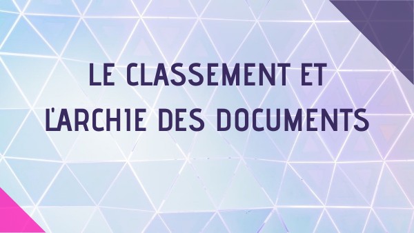 Le classement et l'archivage des documents | Genially