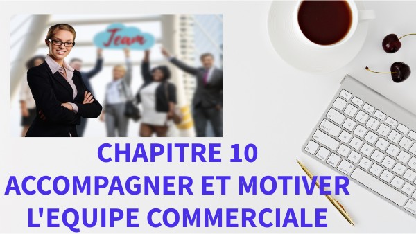 MANAGEMENT_Chapitre 10 Accompagner et motiver l'équipe commerciale | Genially