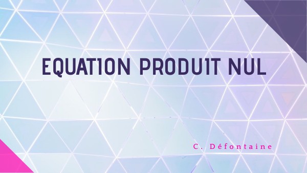 3 Equation produit nul | Genially