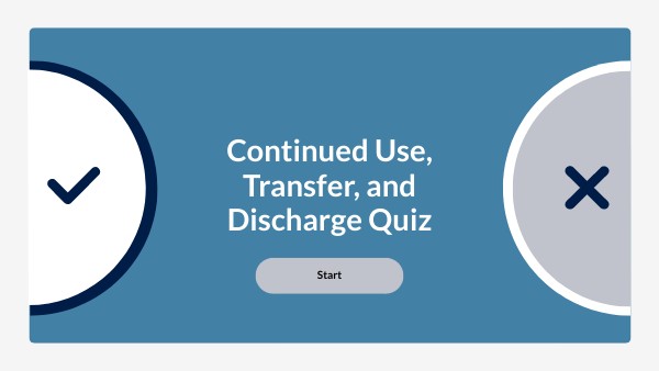 Updated_Continued Use, Transfer, and Discharge Quiz | Genially