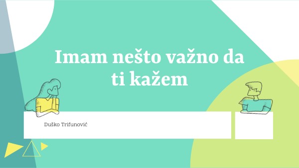 Imam nešto važno da ti kažem, Duško Trufunović | Genially