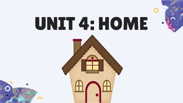 UNIT 4: HOME