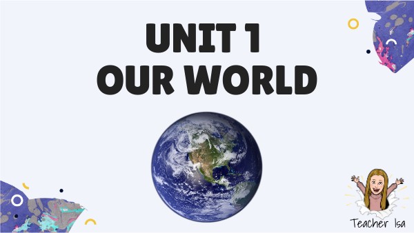 UNIT 1: OUR WORLD | Genially