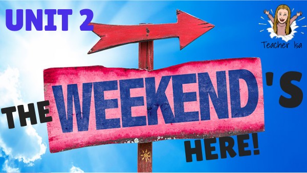 UNIT 2: THE WEEKEND'S HERE! | Genially