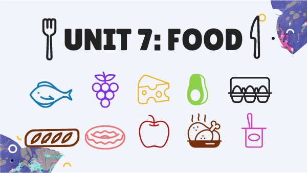UNIT 7: FOOD