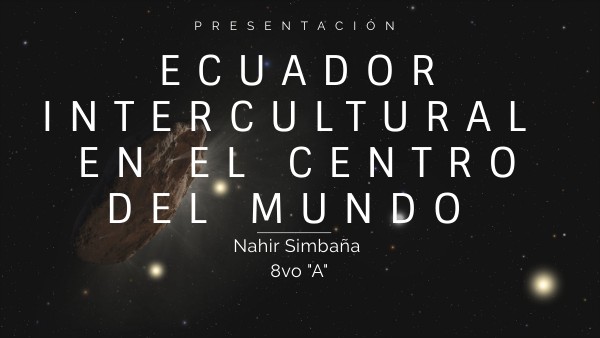 Ecuador Intercultural en el Centro del mundo | Genially
