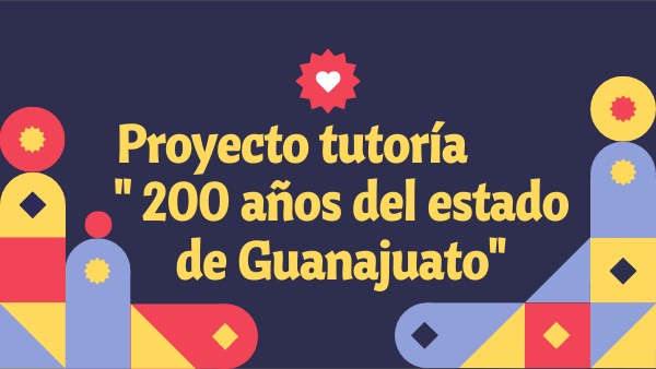 Mis proyectos 200 años del estado de Guanajuato | Genially