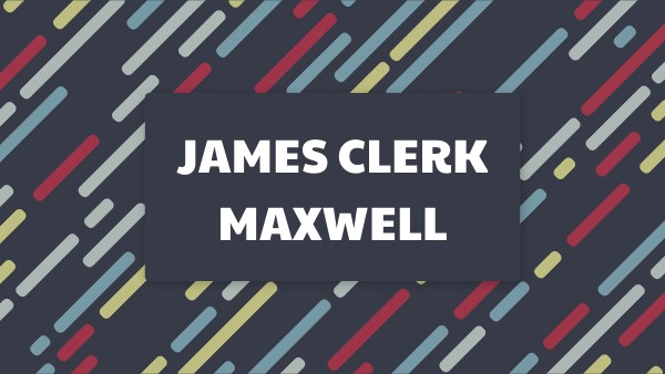 JAMES CLERK MAXWELL