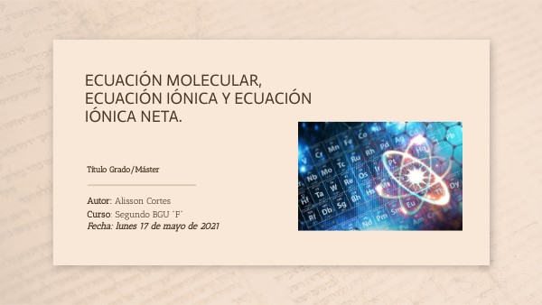 ECUACIÓN MOLECULAR, ECUACIÓN IÓNICA Y ECUACIÓN IÓNICA NETA. | Genially