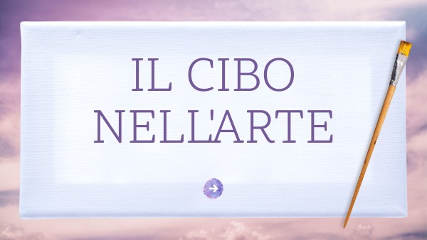 IL CIBO NELL'ARTE | Genially