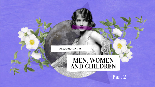 Homework Topic 3B Men, women and children Part 2