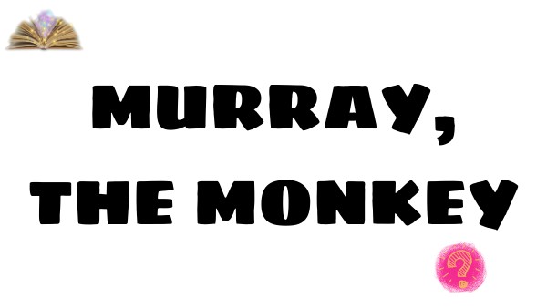 KIDS - MURRAY THE MONKEY | Genially
