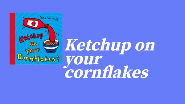 Ketchup on your cornflakes | Genially