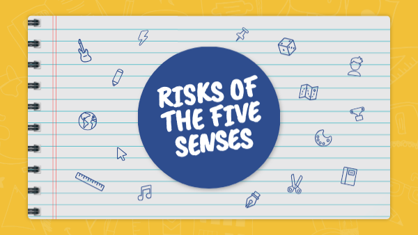 RISKS OF THE FIVE SENSES