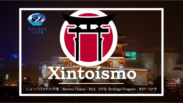 XINTOÍSMO - MATTEO E RODRIGO | Genially