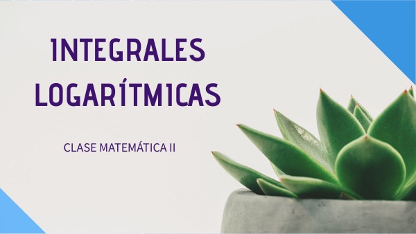 INTEGRALES LOGARÍTMICAS | Genially