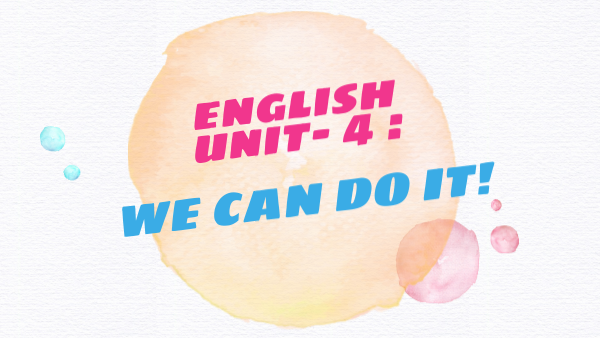 ENGLISH QUINTO : UNIT 4: WE CAN DO IT!