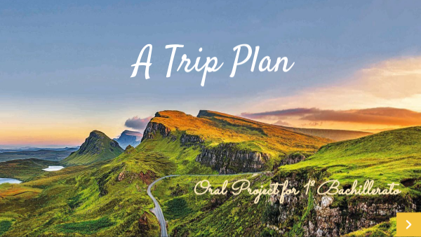 A Trip Plan: Oral Project | Genially