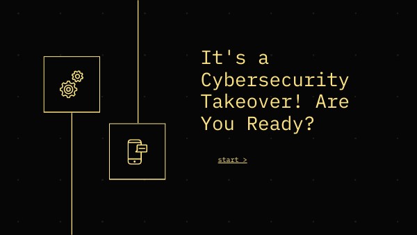 It's A Cybersecurity Takeover, Are You Ready?