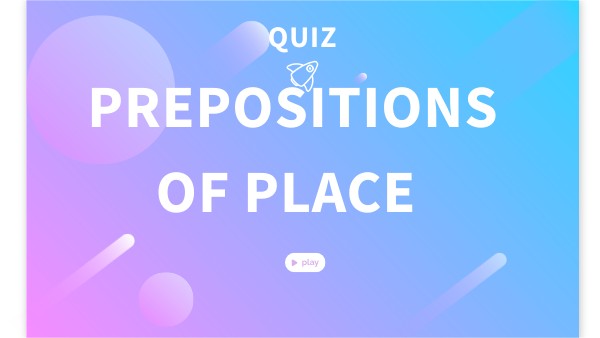 QUIZ prepositions of place