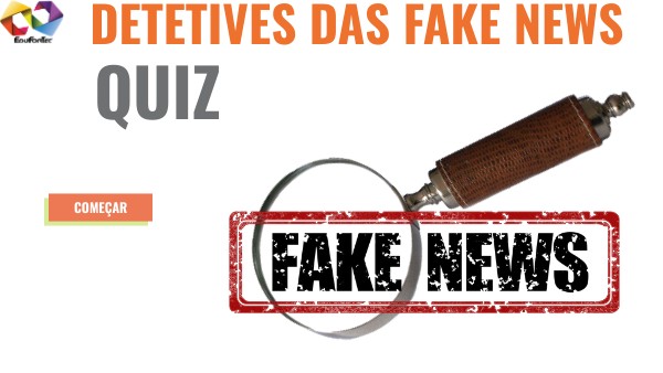Quiz - Detetives das Fake News | Genially