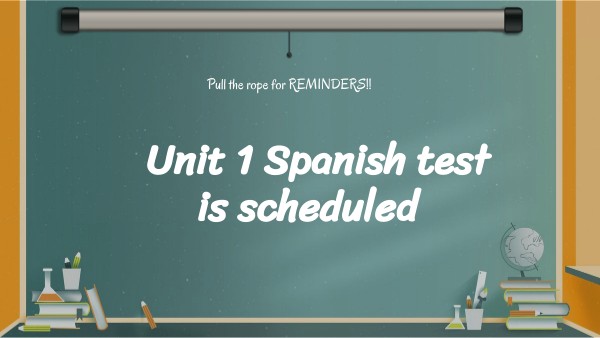 Unit 1 Test Reminder Spanish 1